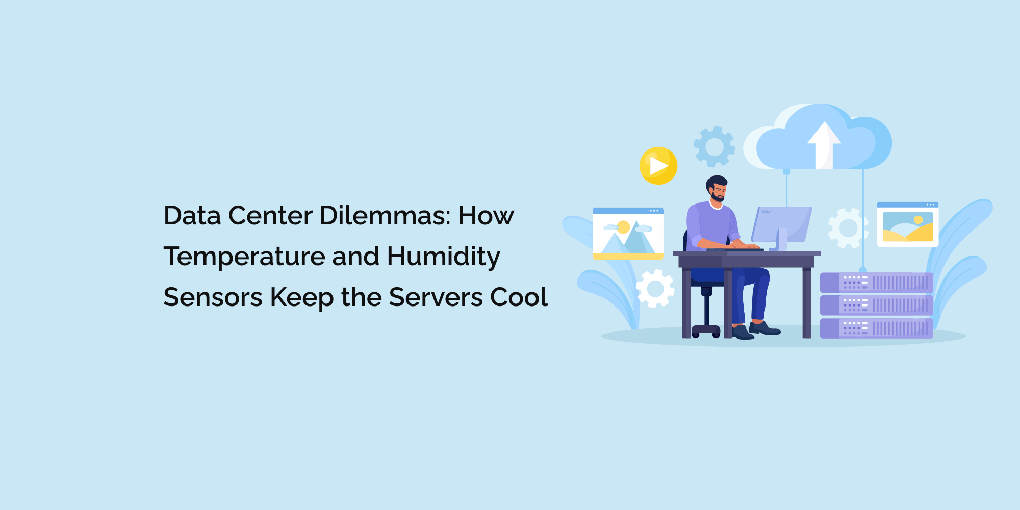 Data Center Dilemmas How Temperature And Humidity Sensors Keep The