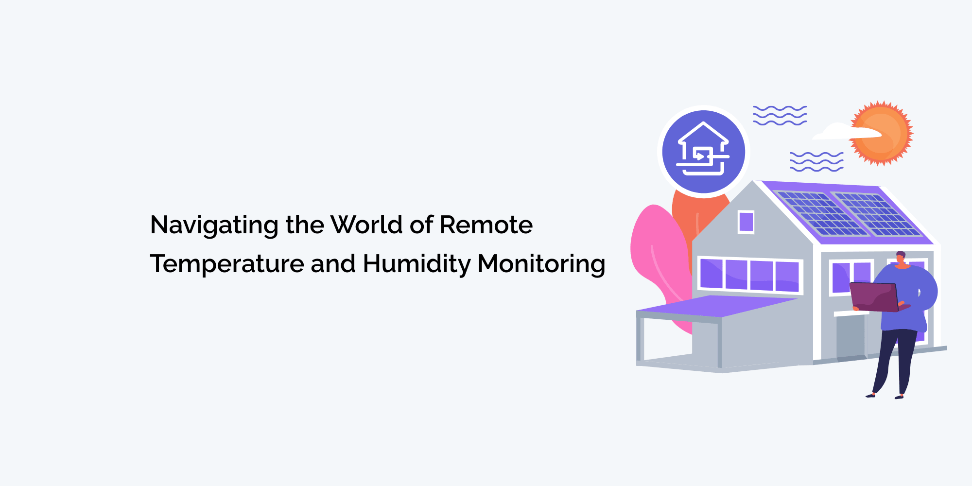 Navigating The World Of Remote Temperature And Humidity Monitoring