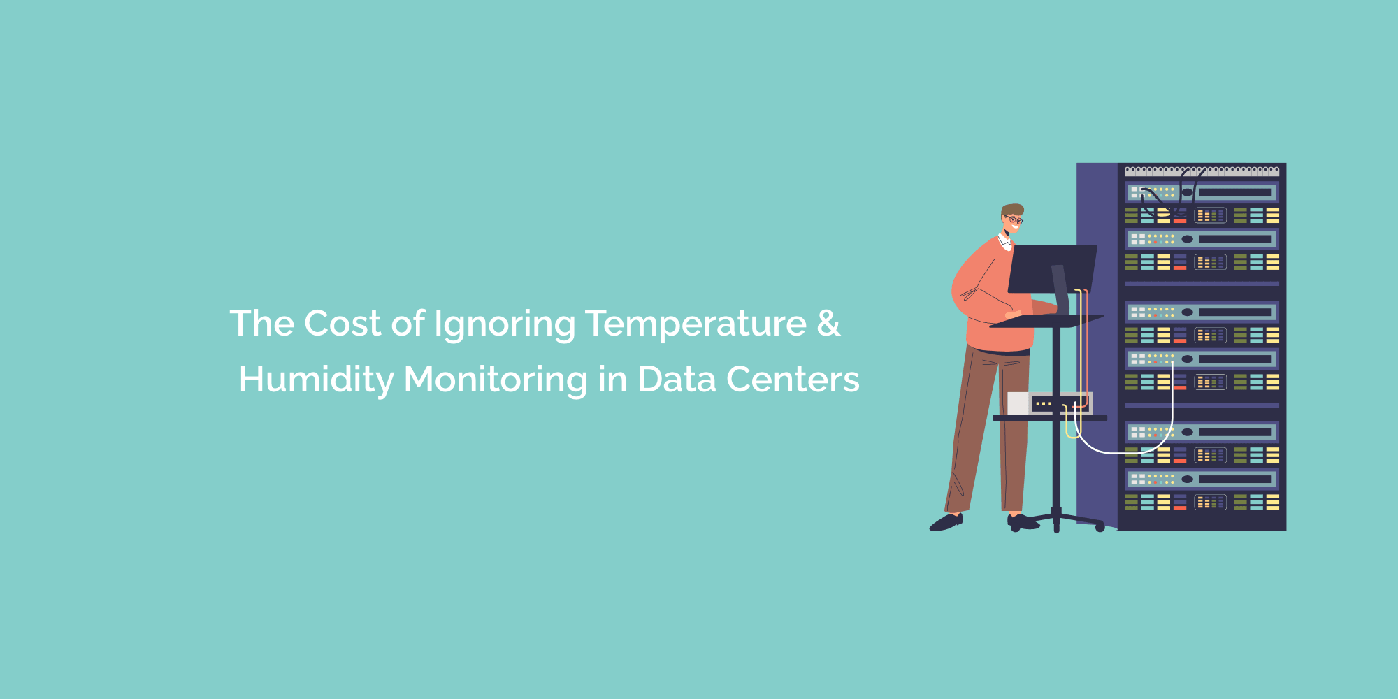 The Cost of Ignoring Temperature and Humidity Monitoring in Data Centers – tempCube