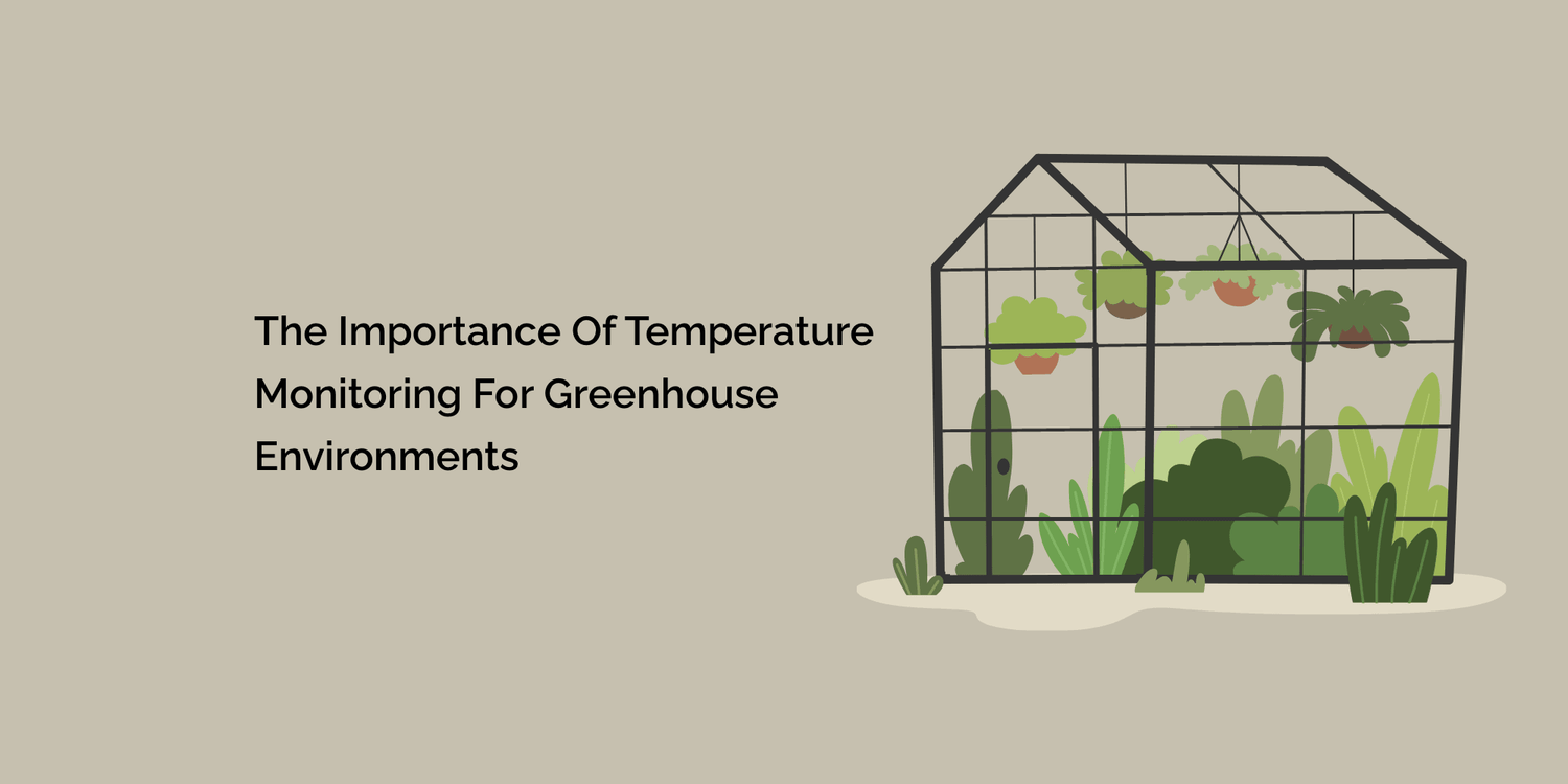 The Importance of Temperature Monitoring for Greenhouse Environments ...