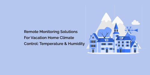 Remote Monitoring Solutions for Vacation Home Climate Control ...