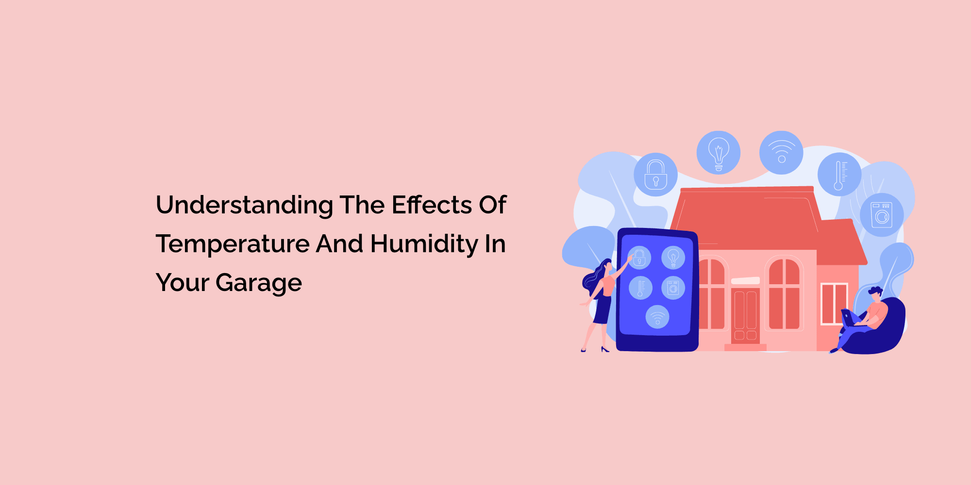Understanding The Effects Of Temperature And Humidity In Your Garage