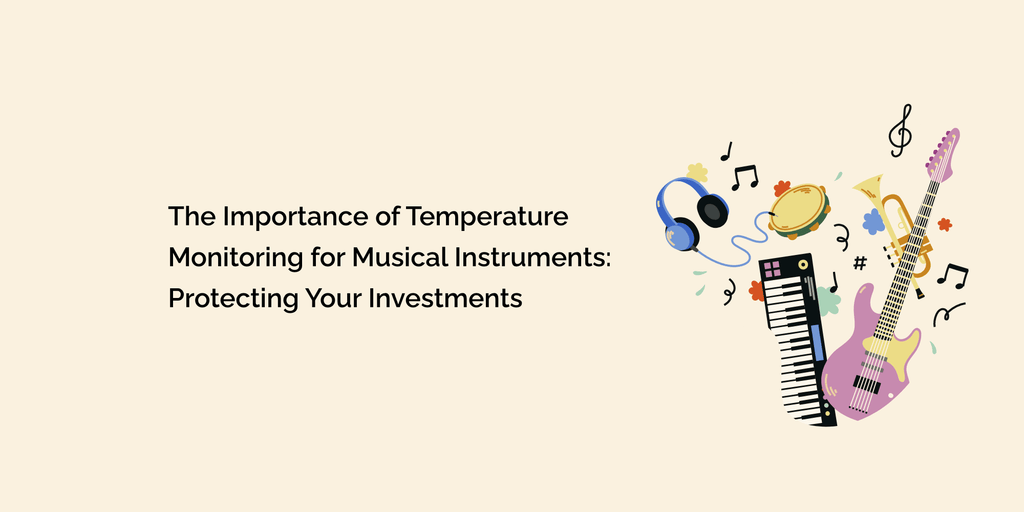 The Importance Of Temperature Monitoring For Musical Instruments
