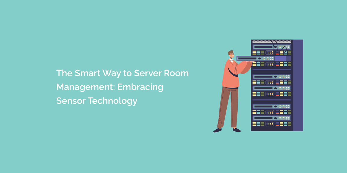 The Smart Way To Server Room Management Embracing Sensor Technology